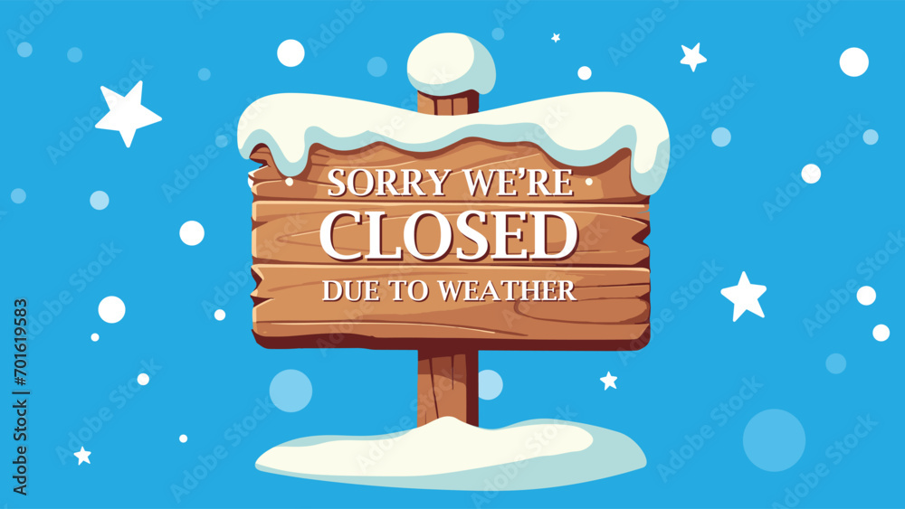 closed for weather, a wooden sign written sorry we're closed due to ...