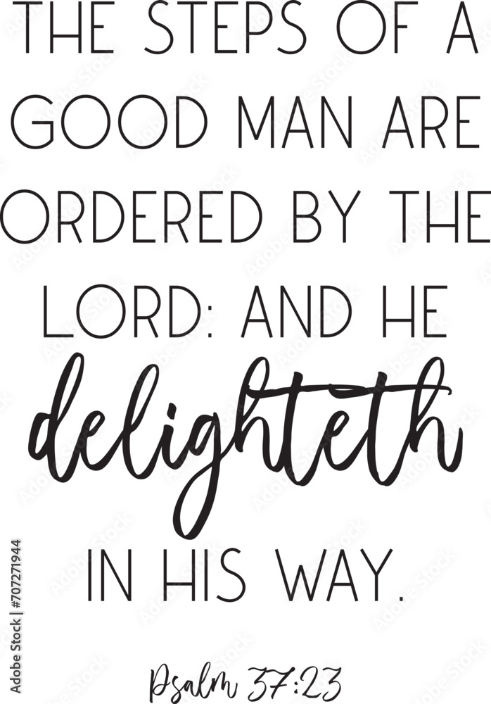 Bible Verse. The steps of a good man are ordered by the Lord: and he ...
