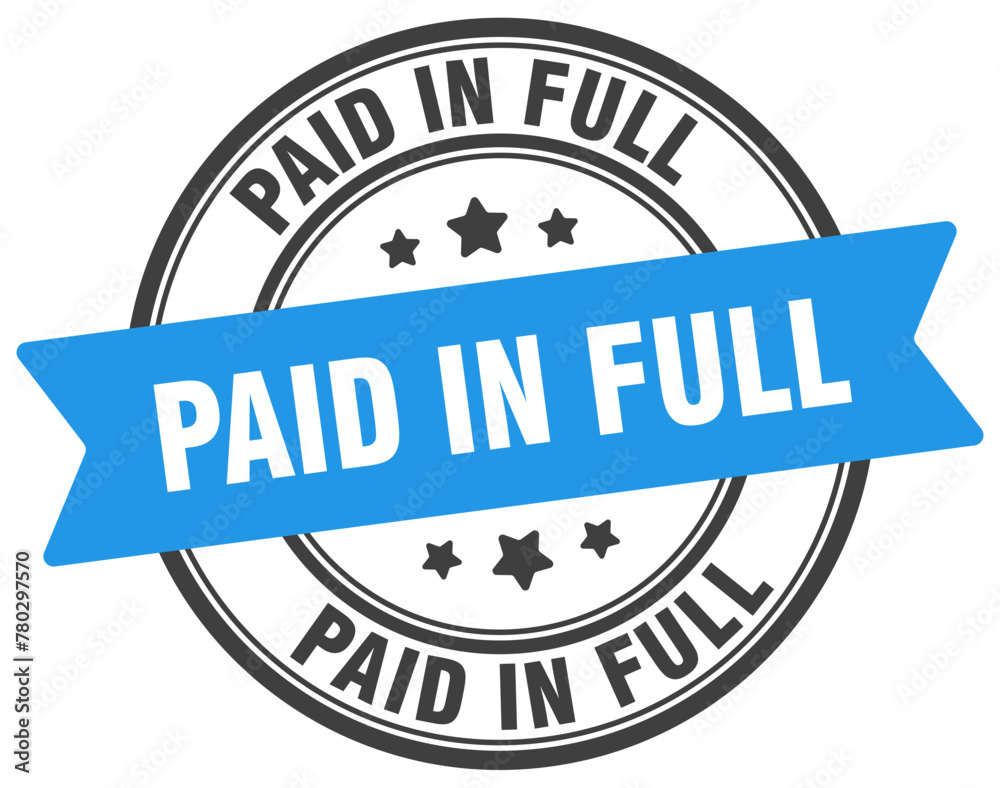 paid in full stamp. paid in full label on transparent background. round ...