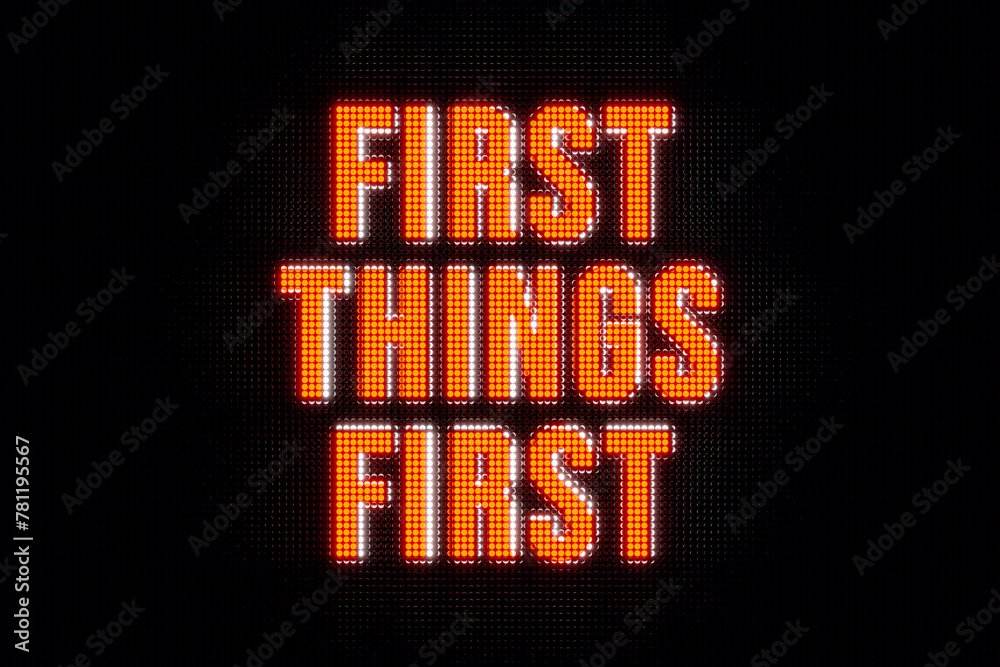First Things First. Banner in orange capital letters. The text, first ...