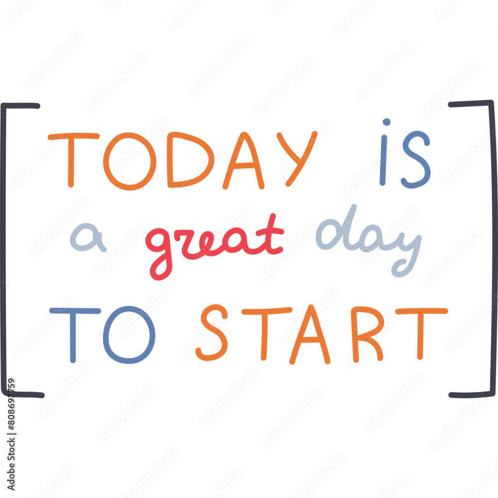 Today Is A Great Day To Start. Handwritten lettering phrase with ...