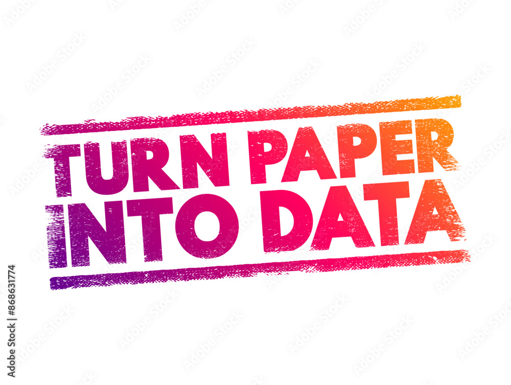 Turn Paper Into Data - the process of converting information that is ...