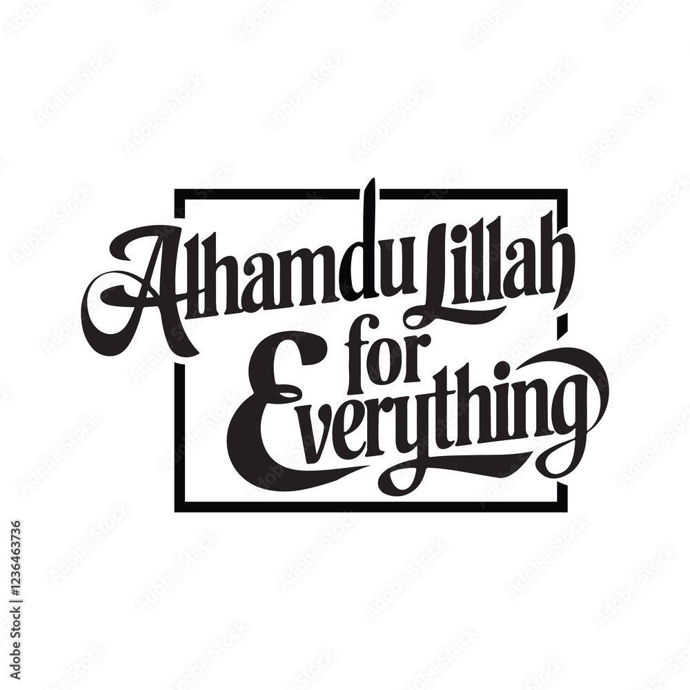 “Alhamdulillah for Everything” in an elegant and sophisticated script ...