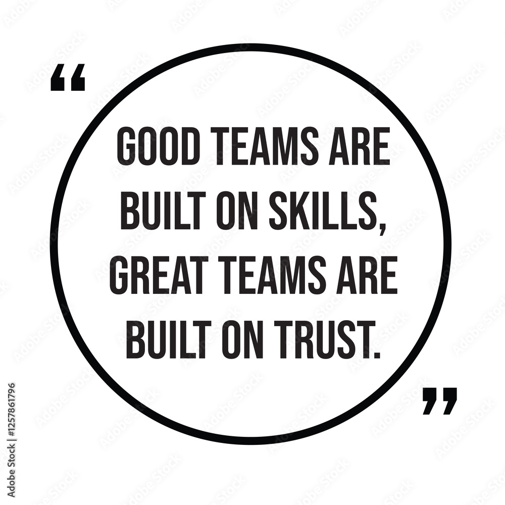 Good teams are built on skills, great teams are built on trust ...