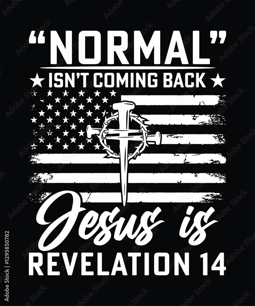 NORMAL ISN'T COMING BACK JESUS IS REVELATION 14 TSHIRT DESIGN Stock ...