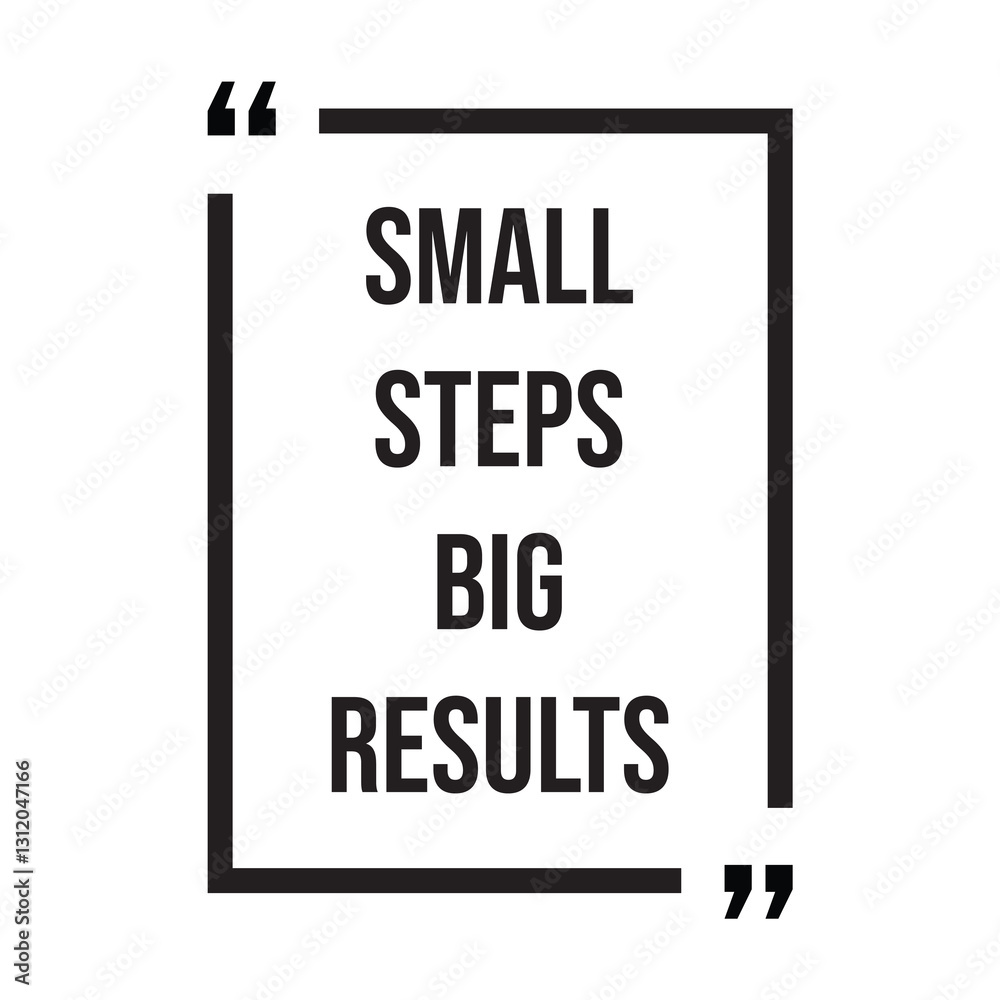 Small steps big results inspirational design quote, motivational quotes ...