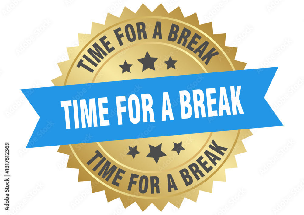 time for a break. time for a break round blue and gold label isolated ...