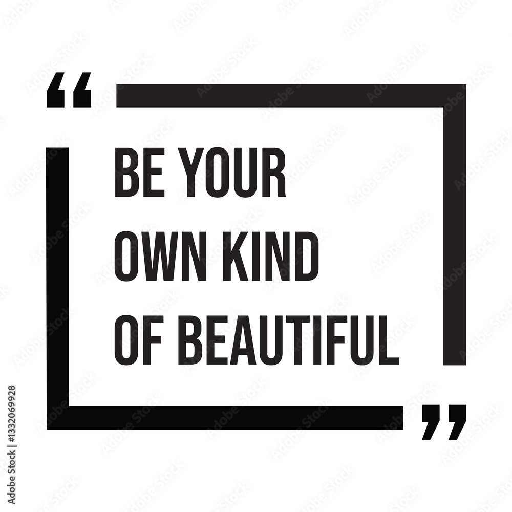 Be your own kind of beautiful inspirational design quote, motivational ...