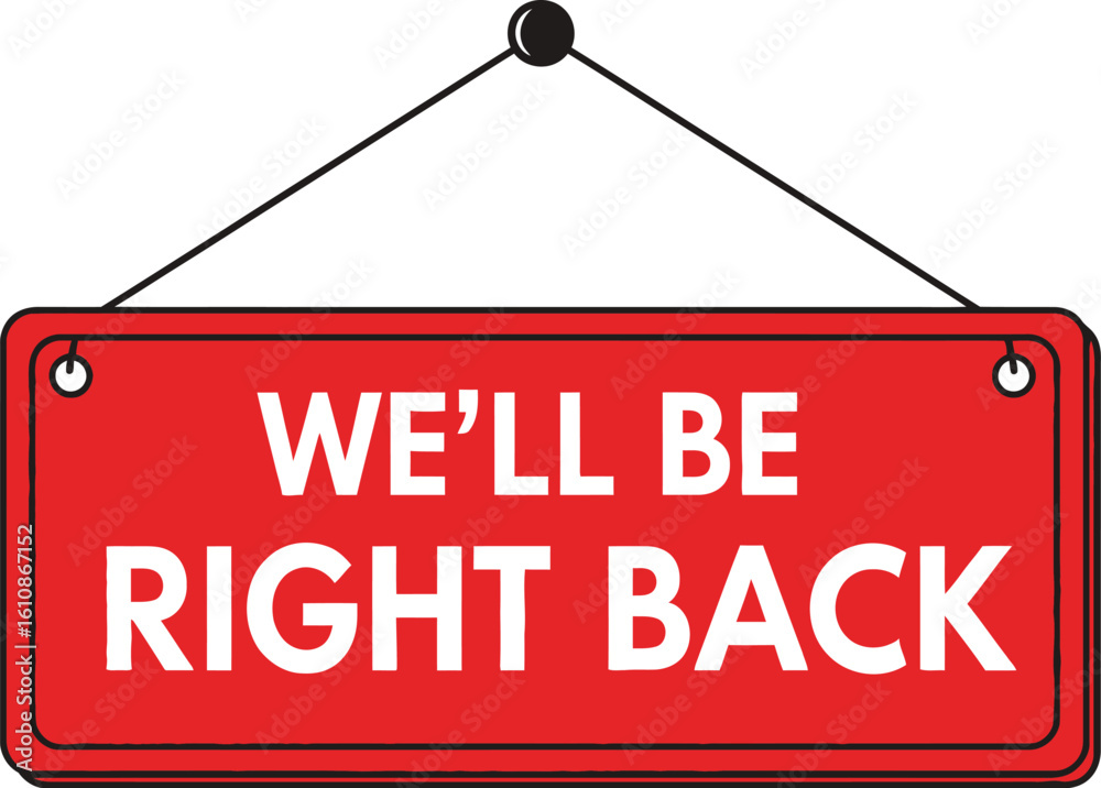 Bright red 'We'll Be Right Back' sign hanging, signaling a brief ...