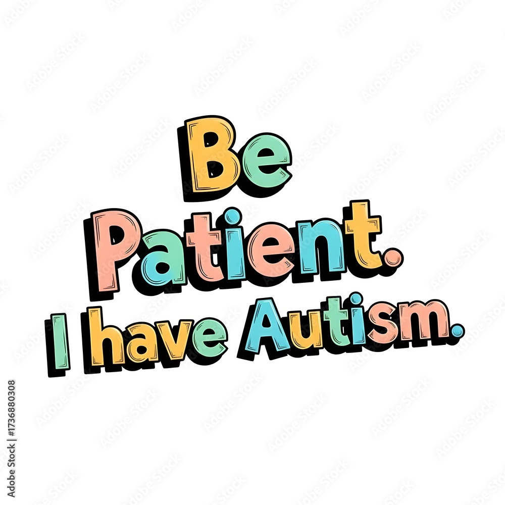 Bold 3D colorful text be patient I have autism in playful typography ...