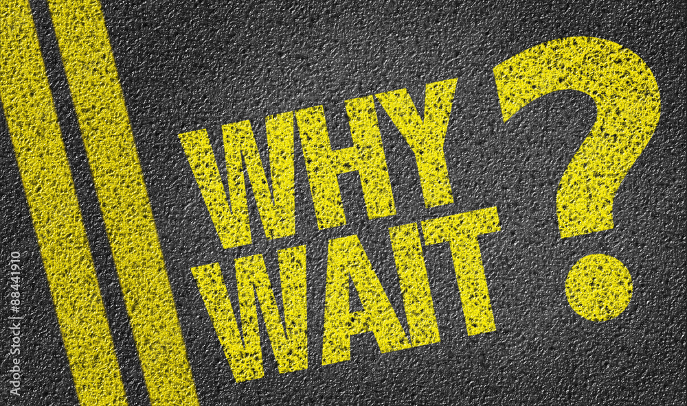 Why Wait? written on the road Stock Photo | Adobe Stock