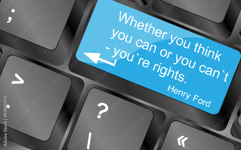 Whether your think you can or you cant youre rights. Computer keyboard ...