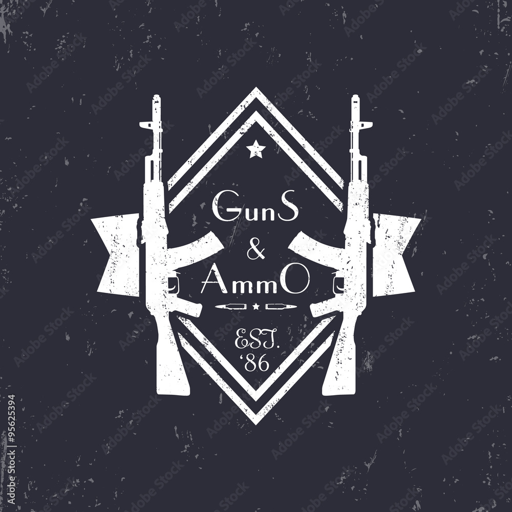 guns and ammo, vintage grunge logo, sign, badge with automatic rifles ...
