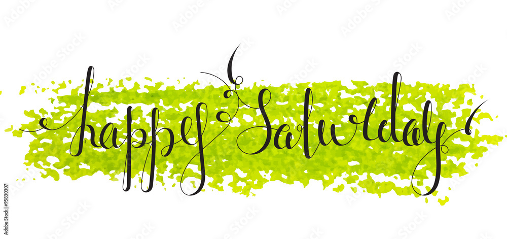 Handwritten inscription Happy Saturday on paint background. Handdrawn ...