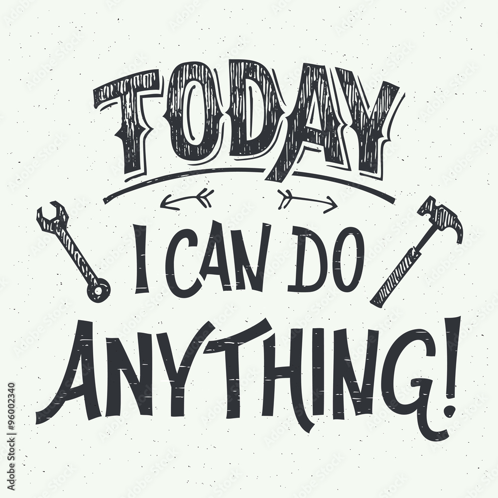 Today I can do anything. Motivational hand-lettering for poster ...