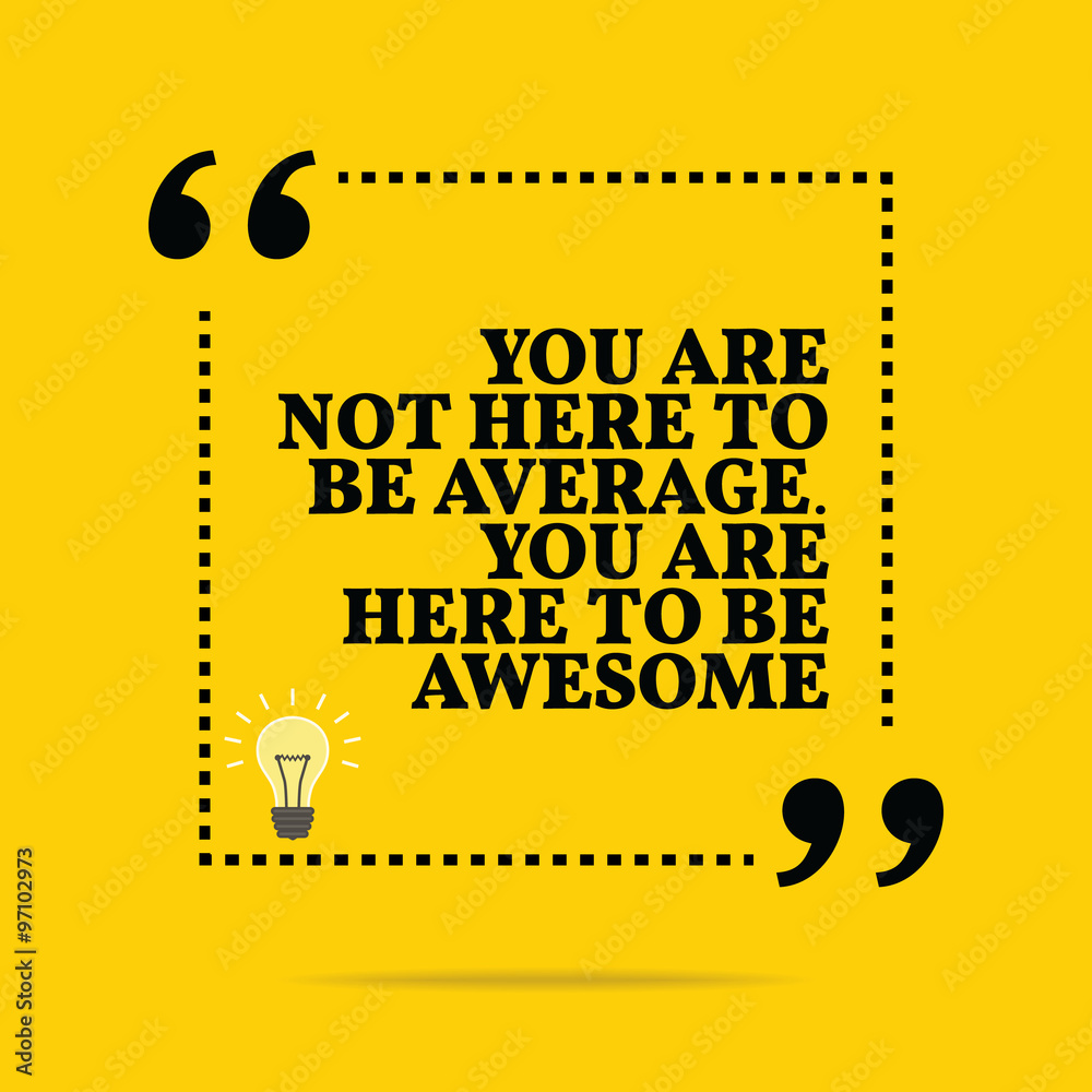 Inspirational motivational quote. You are not here to be average Stock ...