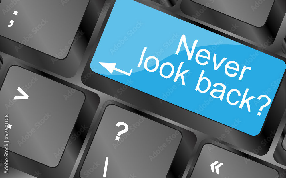 Never look back. Computer keyboard keys with quote button ...