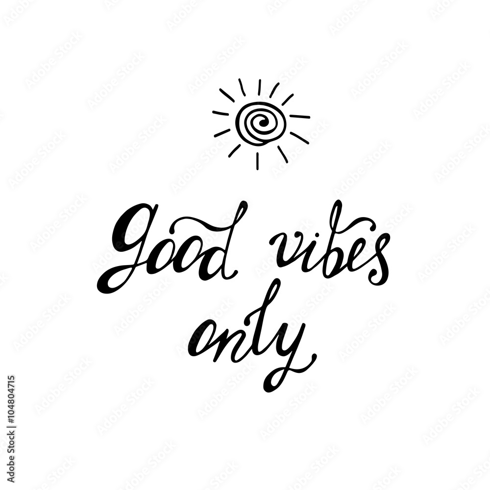 Good vibes only. Inspirational quote about happy. Modern calligraphy ...