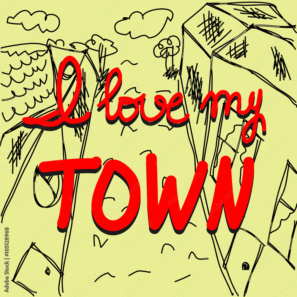 Vector hand lettering poster on hand drawn town background. I love my ...