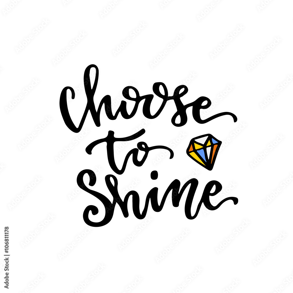 Choose to shine. Handwritten modern calligraphy. Inspirational vector ...