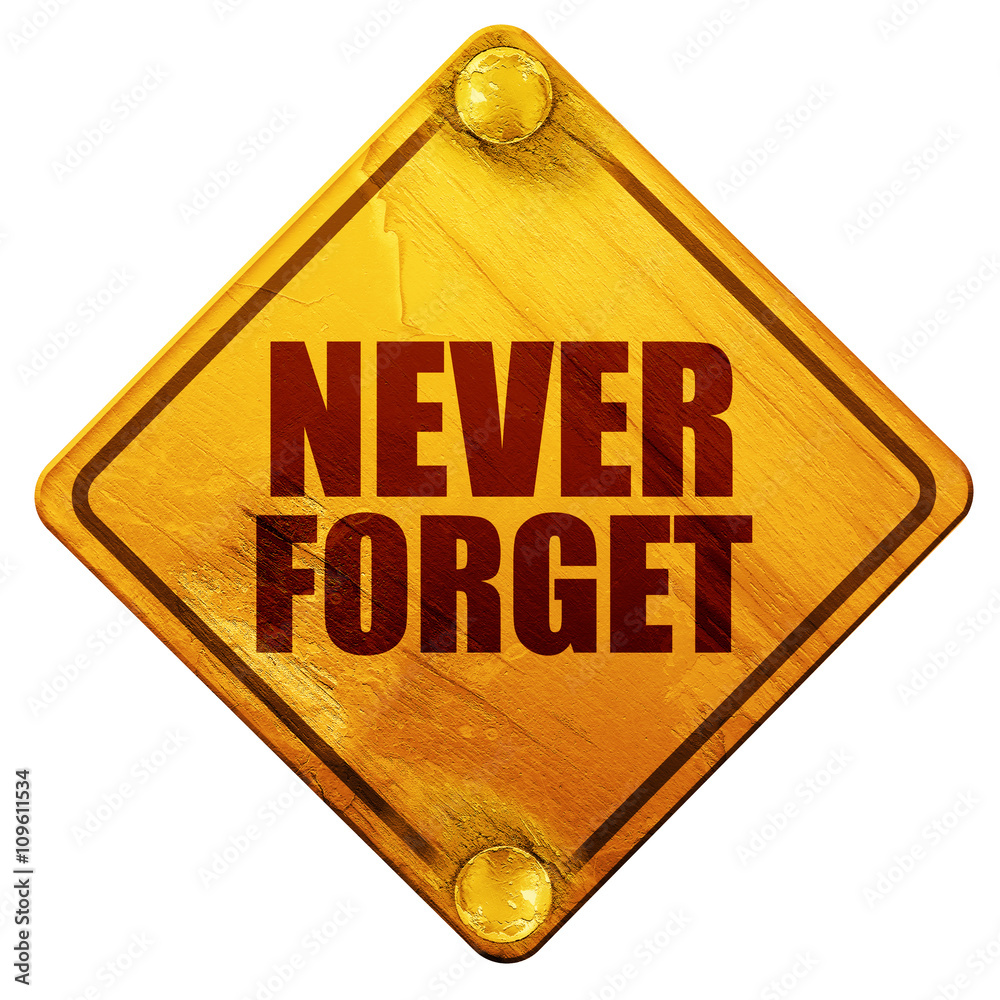 never forget, 3D rendering, isolated grunge yellow road sign Stock ...
