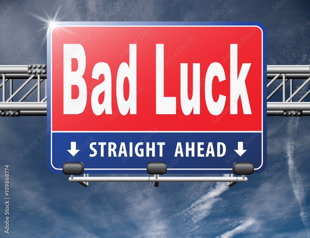 Bad luck unlucky day or bad fortune, misfortune, road sign billboard ...
