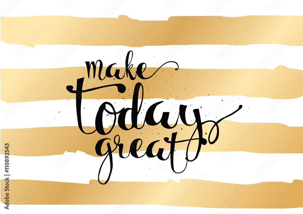 Make today great inscription. Greeting card with calligraphy. Hand ...