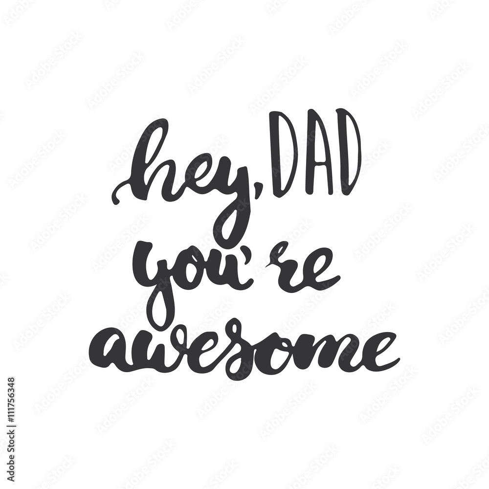 Father's day lettering calligraphy phrase Hey, Dad you're awesome ...
