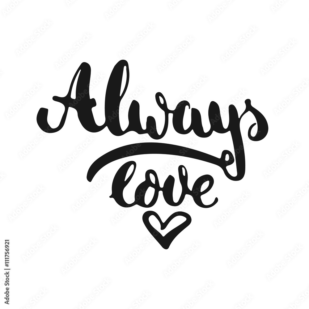 Hand drawn typography lettering phrase Always love with heart isolated ...
