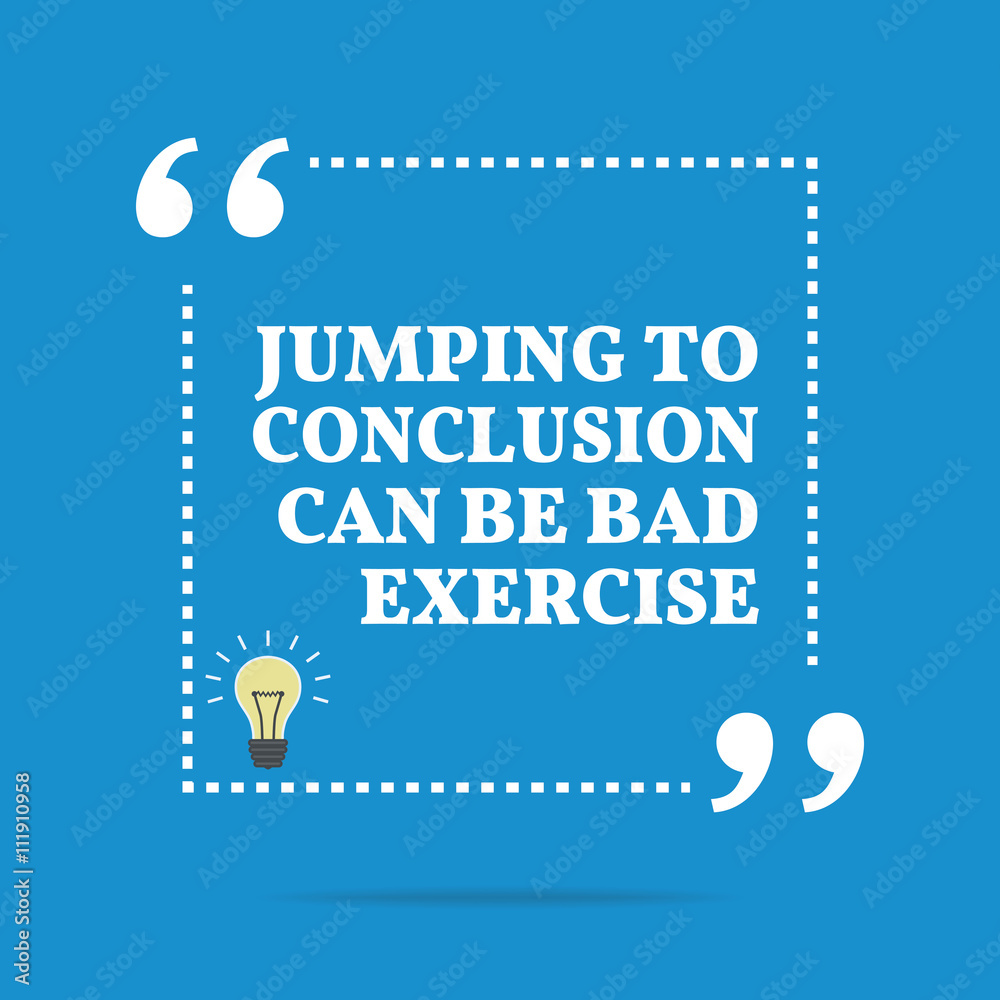 Inspirational motivational quote. Jumping to conclusion can be b Stock ...