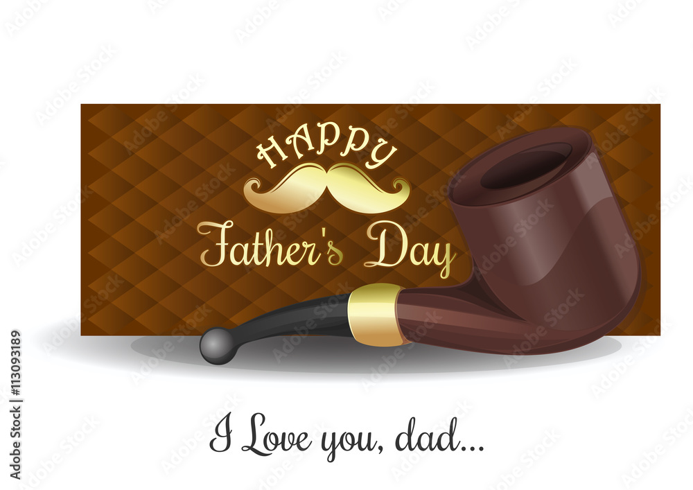Father's Day card. I love you, dad. Smoking pipe against the background ...