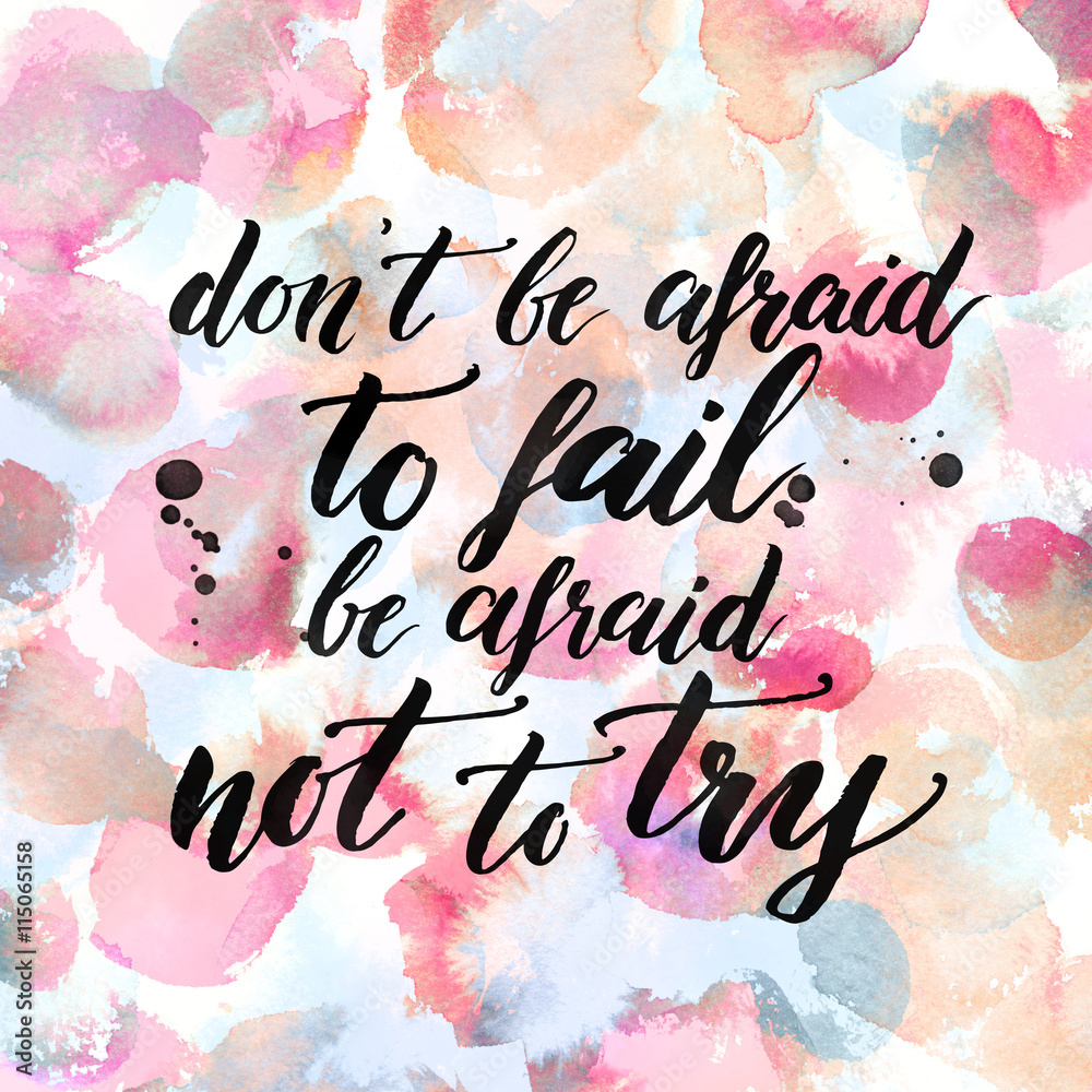 Don't be afraid to fail, be afraid not to try. Inspiration quote about ... Don't be afraid to fail, be afraid not to try. Inspiration quote about ...
