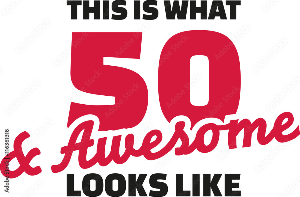 This is what 50 and awesome looks like - 50th birthday Stock Vector ...