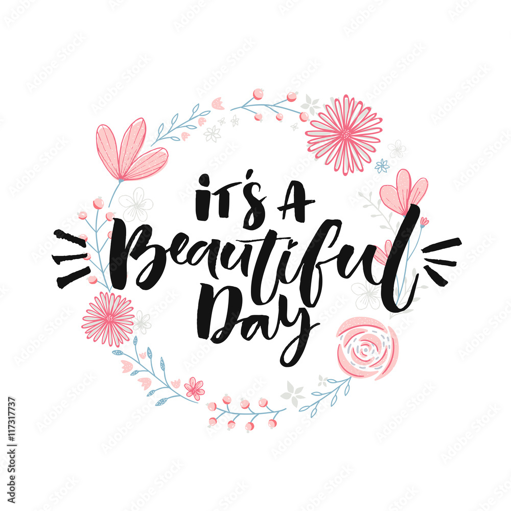 It's a beautiful day. Brush lettering in floral wreath. Inspirational ...