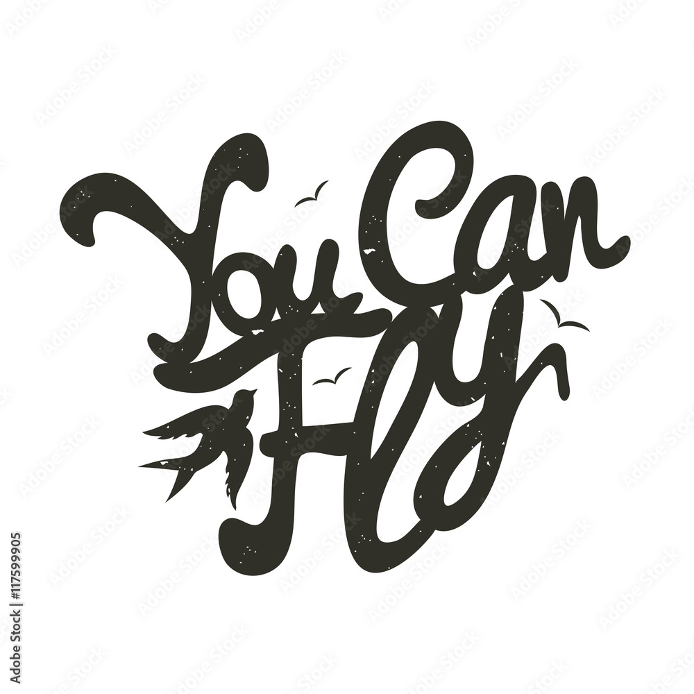 Vector illustration with inspiration lettering quote - you can fly ...