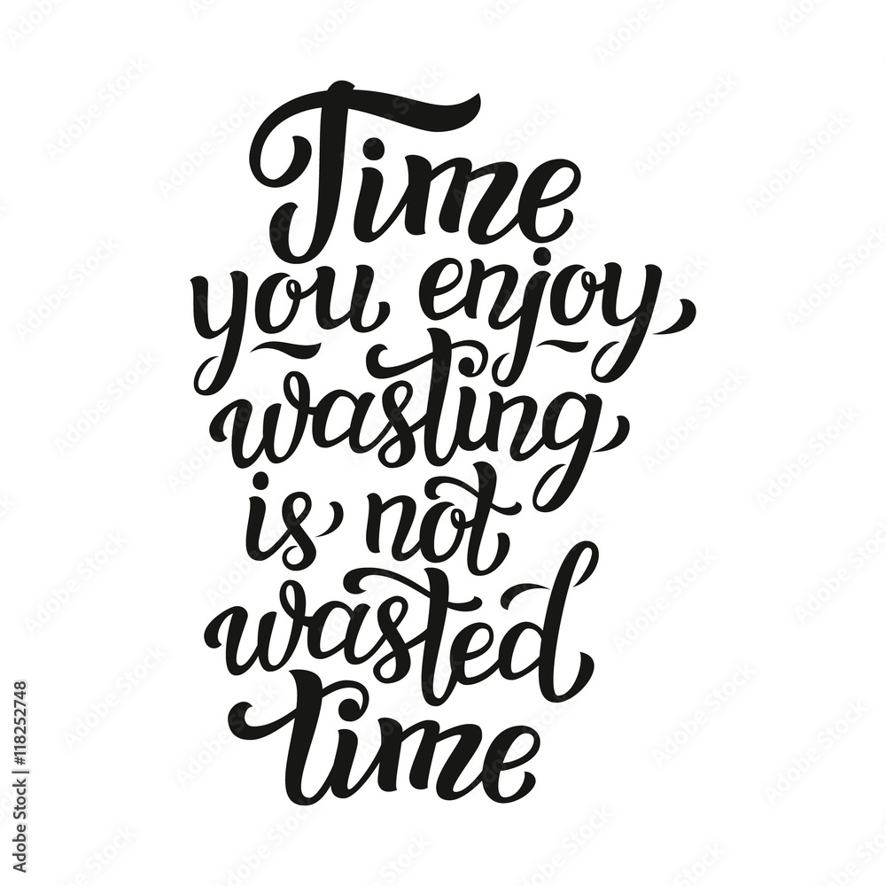 Vecteur Stock Time you enjoy wasting is not wasted time | Adobe Stock