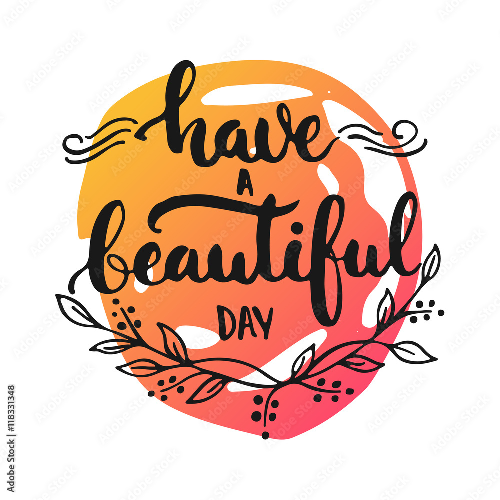 Have a beautiful day - hand drawn lettering phrase, isolated on the ...