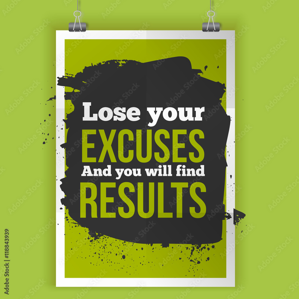 Lose your excuses and you will find results. Inspirational motivational ...