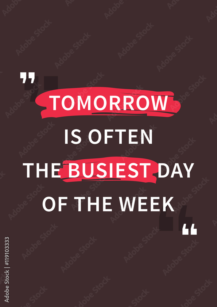 Tomorrow is often the busiest day of the week. Wisdom sentence, wise ...