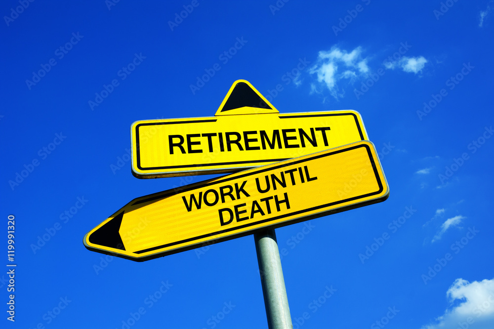 Retirement or Work Until Death - Traffic sign with two options - Old ...
