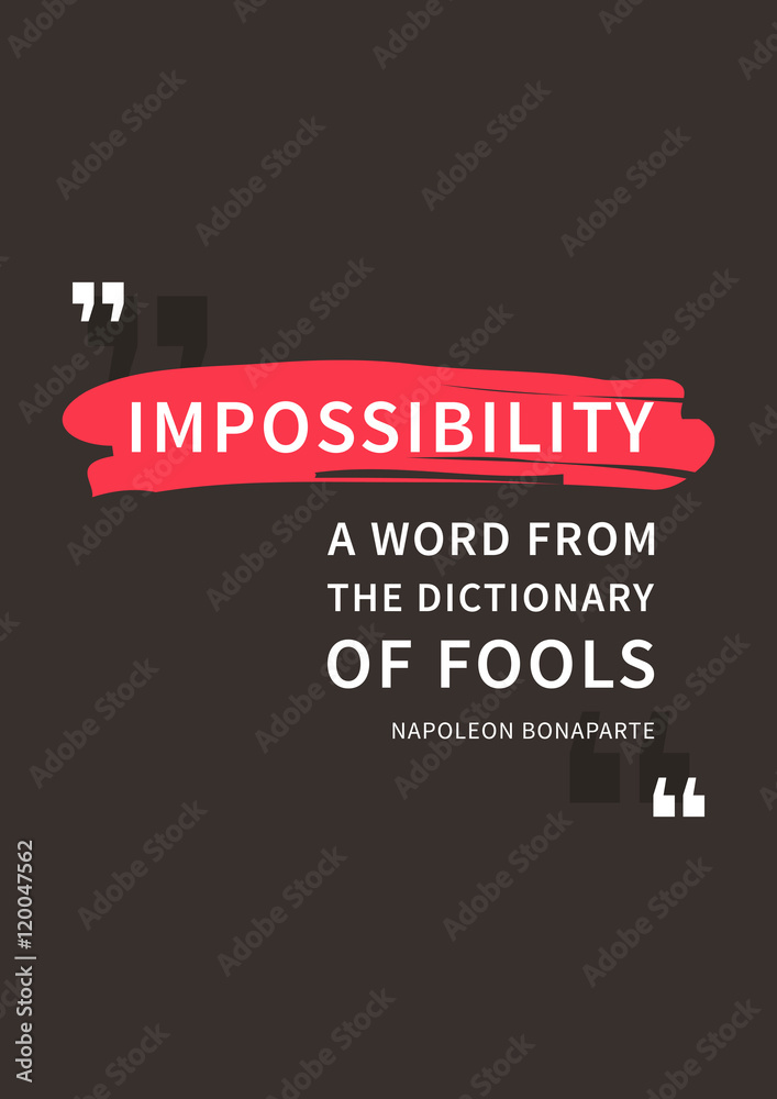 Impossibility - a word from the dictionary of fools. Inspirational ...