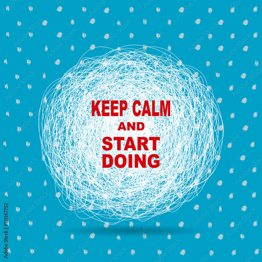 Vector modern design illustration with quote phrase Keep Calm And Start Doing. "Keep calm and ...