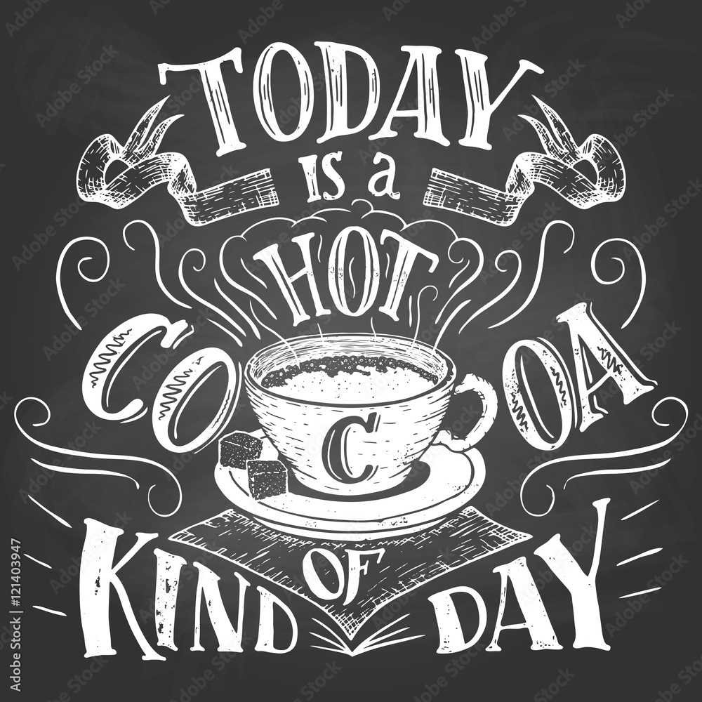 Today is a hot cocoa kind of day. Hand lettering chalkboard. Cafe sign ...