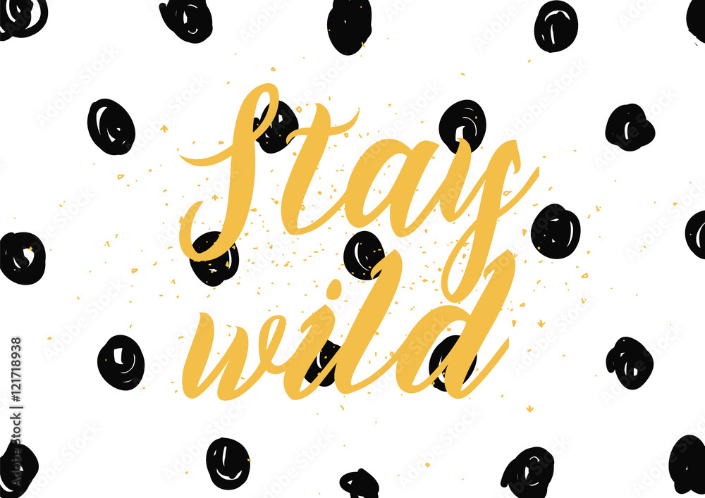 Stay wild inscription. Greeting card with calligraphy. Hand drawn ...