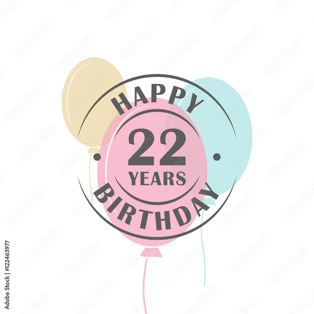Happy birthday 22 years round logo with festive balloons, greeting card ...