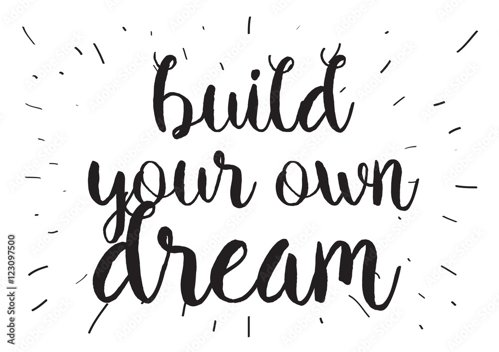 Build your own dream inscription. Greeting card with calligraphy. Hand ...