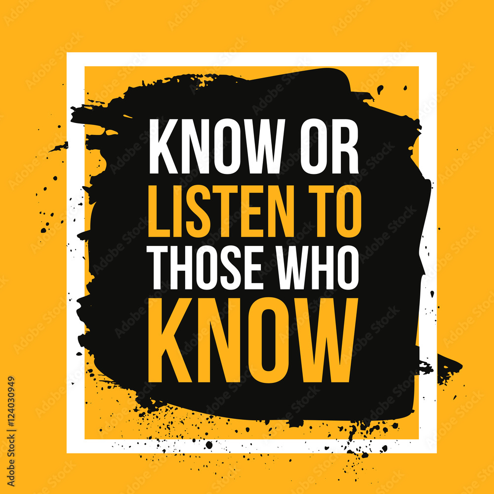 Know or listen to those who . Motivational quote, modern typography ...