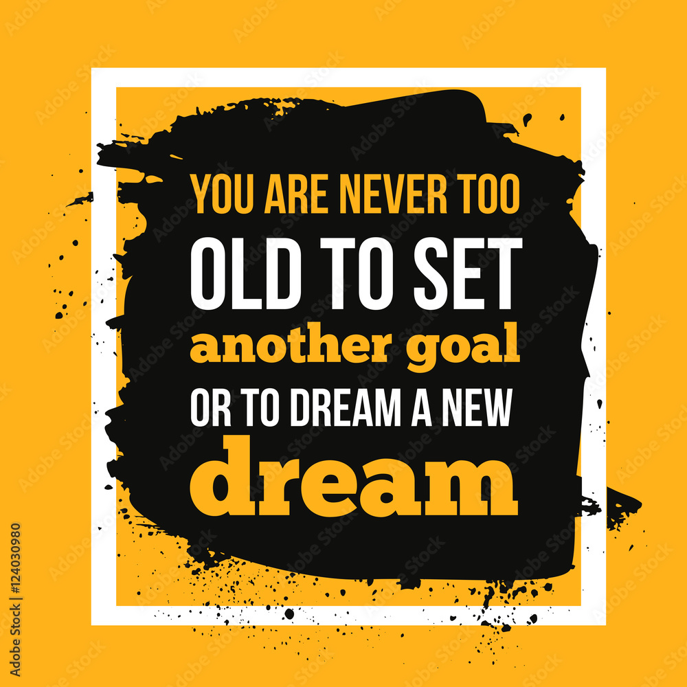 You are never too old to set another goal. Motivational quote, modern ...