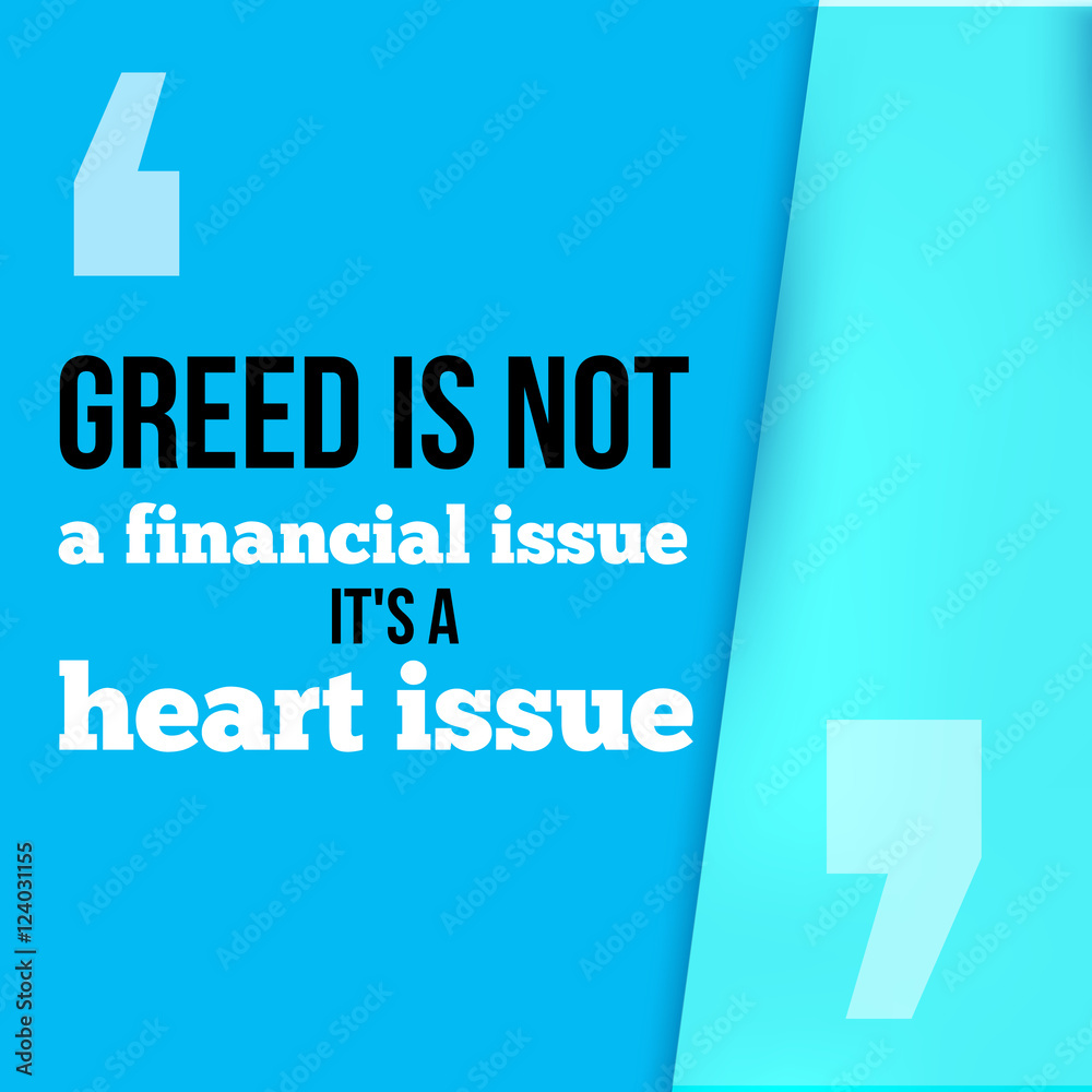 Greed is not a financial issue, its heart .Follow your way, success in ...