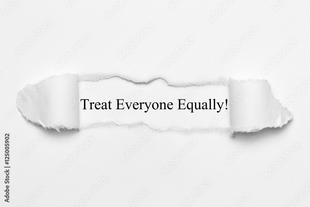 Treat Everyone Equally! on white torn paper Stock Photo | Adobe Stock